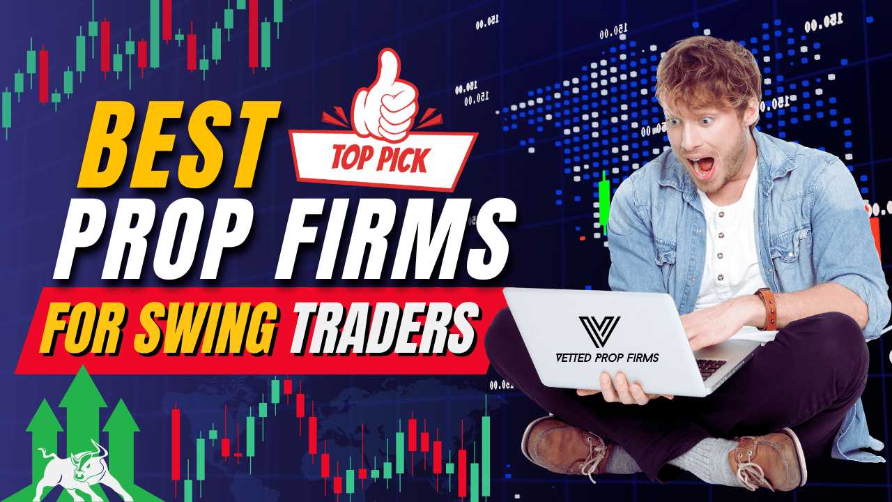 11 Best Prop Firms for Swing Traders: Top Picks for Sep 2025 - Vetted Prop Firms