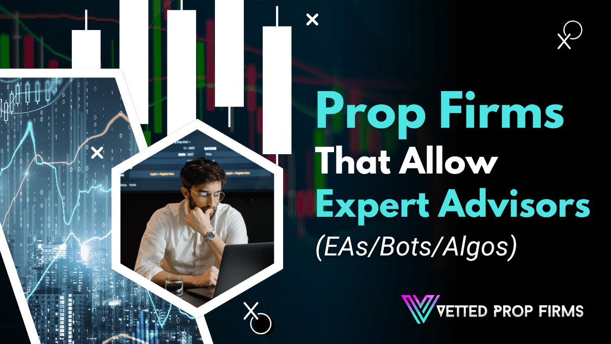 10 Prop Firms That Allow Expert Advisors (EAs/Bots/Algos) - Vetted Prop ...