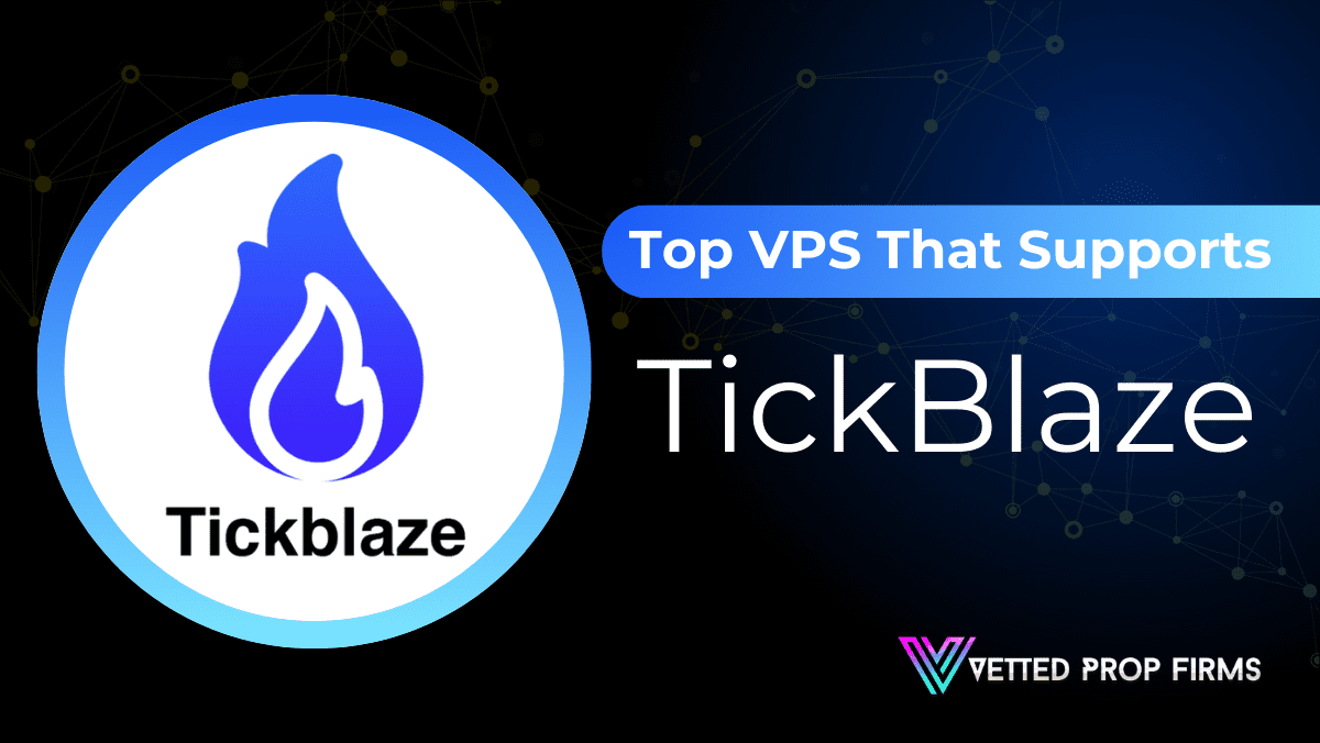 Top 5 VPS That Supports TickBlaze in 2025 - Vetted Prop Firms