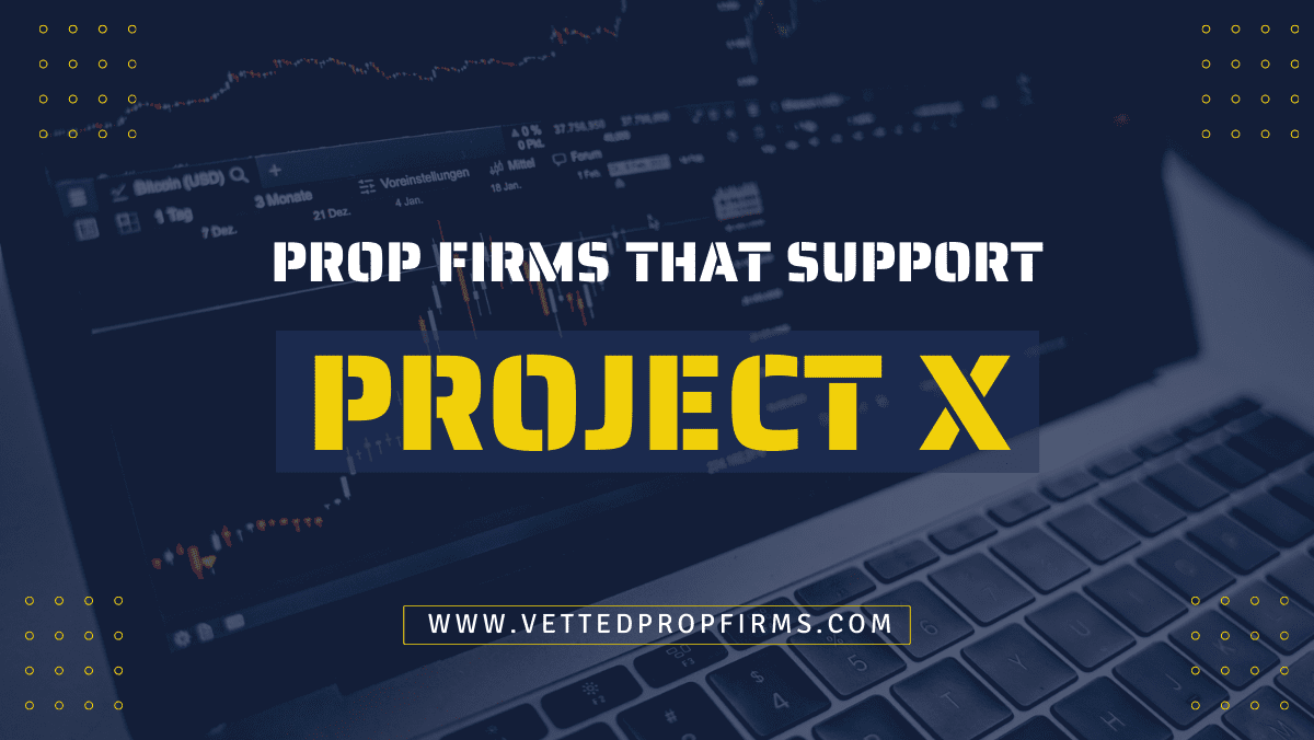 7 Futures Prop Firms That Support Project X in 2025 - Vetted Prop Firms