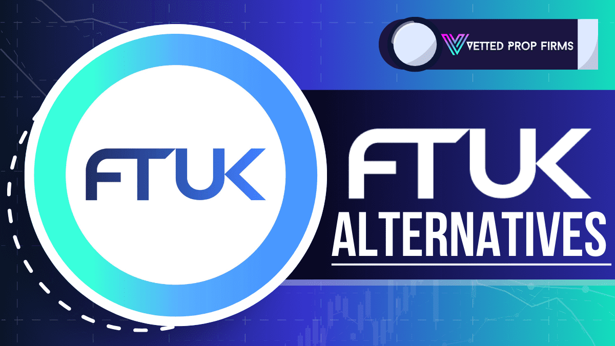 Top 5 FTUK Alternatives Based on How You Trade in 2026 - Vetted Prop Firms